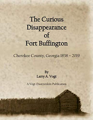 The Curious Disappearance of Fort Buffington, Cherokee County, Georgia ...