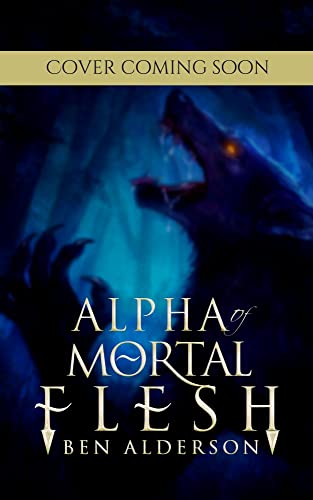 Alpha Of Mortal Flesh (Darkmourn Universe Book 3) eBook : Alderson, Ben ...