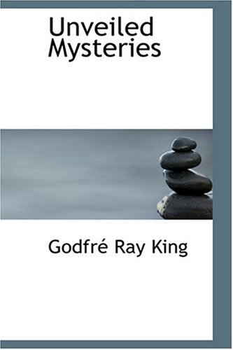 Unveiled Mysteries: King, Godfre Ray: 9780554394527: Amazon.com: Books