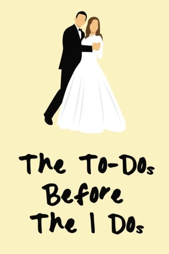 The To-Dos Before The I Dos: Wedding Checklist Book - 6x9 Checkoff ...