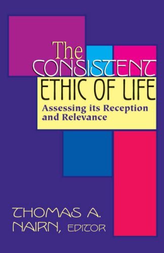 The Consistent Ethic of Life: Assessing Its Reception and Relevance ...