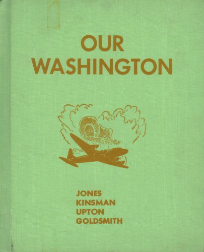 Our Washington: Priscilla M. Kinsman, Emlyn D. Jones, Rolland H. Upton ...