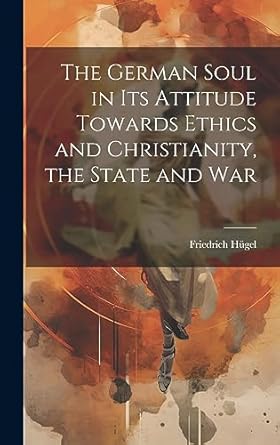 The German Soul in Its Attitude Towards Ethics and Christianity, the ...