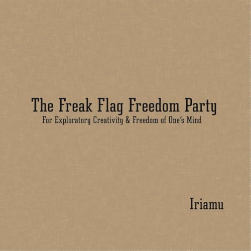 The Freak Flag Freedom Party For Exploratory Creativity & Freedom of ...