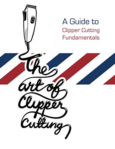 The Art Of Clipper Cutting: A Guide to Clipper Cutting Fundamentals ...
