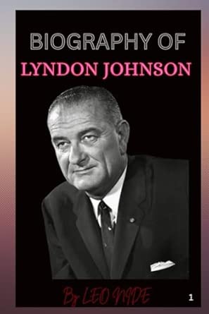 Amazon.com: BIOGRAPHY OF LYNDON JOHNSON: THE LIFE AND LEGACY OF LYNDON ...
