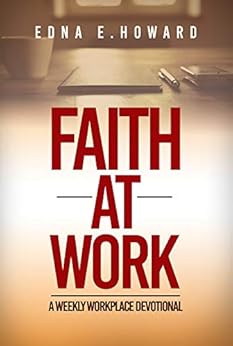Faith At Work: A weekly workplace devotional eBook : Howard, Edna ...