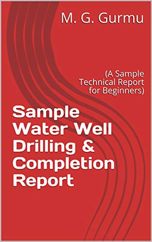 Sample Water Well Drilling & Completion Report: (A Sample Technical ...