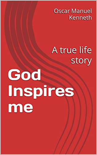 God Inspires me: A true life story - Kindle edition by Kenneth, Oscar ...