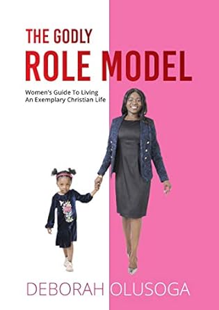 The Godly Role Model: Women's Guide To Living An Exemplary Christian ...