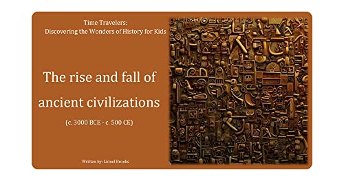The Rise and Fall of Ancient Civilizations (c. 3000 BCE - c. 500 CE ...