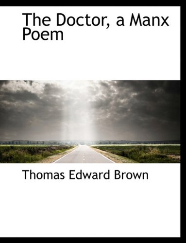 The Doctor, a Manx Poem: Brown, Thomas Edward: 9781116970364: Amazon ...