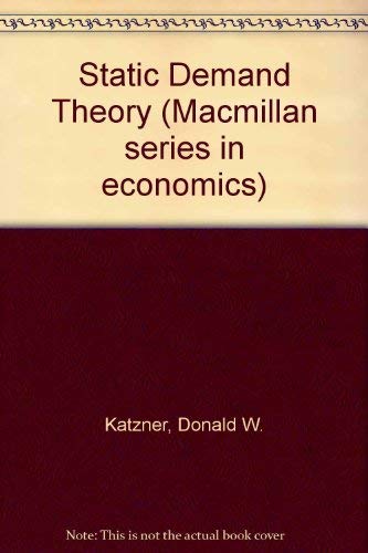 Static Demand Theory: Katzner, Donald W.: 9780023620706: Amazon.com: Books