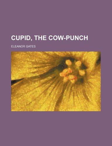 Cupid, the cow-punch: Eleanor Gates: 9781130696158: Amazon.com: Books