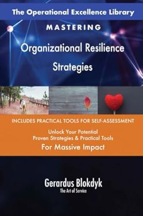The Operational Excellence Library; Mastering Organizational Resilience Strategies: Gerardus ...