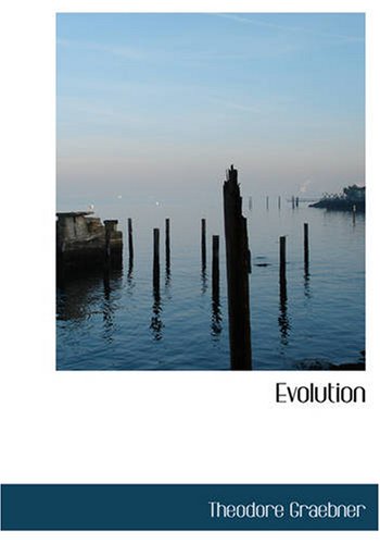 Evolution: An Investigation and a Critique: Graebner, Theodore ...