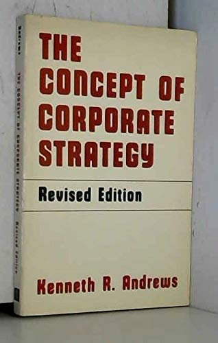 The Concept of Corporate Strategy: Andrews, Kenneth R.: 9780256023718 ...