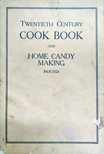 Twentieth Century Cook Book & Home Candy Making: Geographical ...