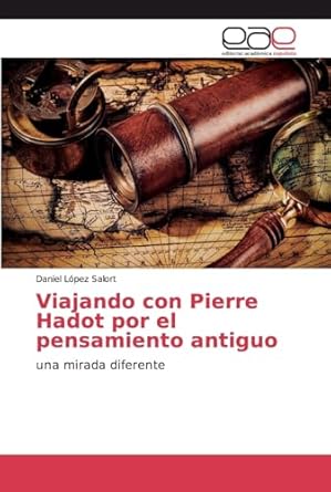 Viajando con Pierre Hadot por el pensamiento antiguo: una mirada ...