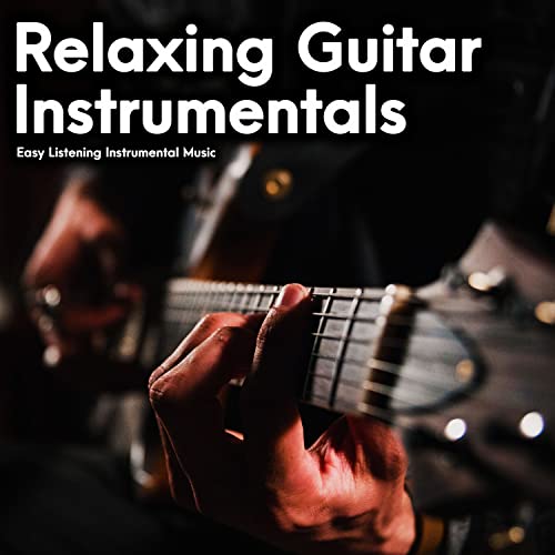 Play Relaxing Guitar Instrumentals by Easy Listening Instrumental Music ...