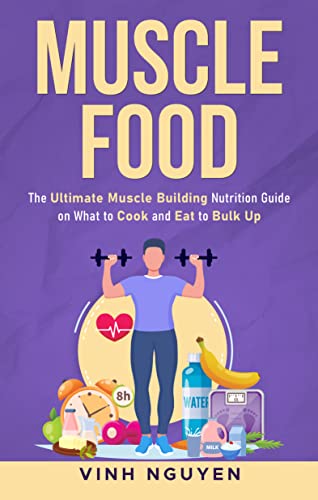 MUSCLE FOOD: The Ultimate Muscle Building Nutrition Guide on What to ...