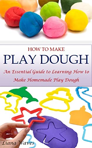 HOW TO MAKE PLAY DOUGH: An Essential Guide to Learning How to Make ...