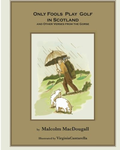 Only Fools Play Golf in Scotland: And Other Verses from the Gorse ...