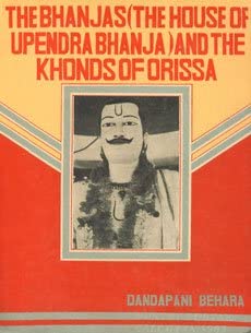 The Bhanjas, the House of Upendra Bhanja and the Khonds of Orissa ...