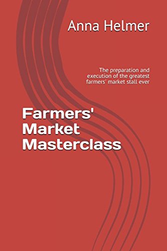 Farmers' Market Masterclass: The preparation and execution of the ...