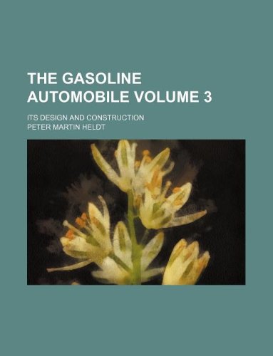 The Gasoline Automobile Volume 3; Its Design and Construction : Amazon ...