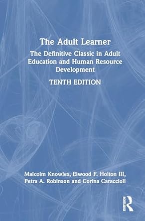 The Adult Learner: The Definitive Classic in Adult Education and Human ...