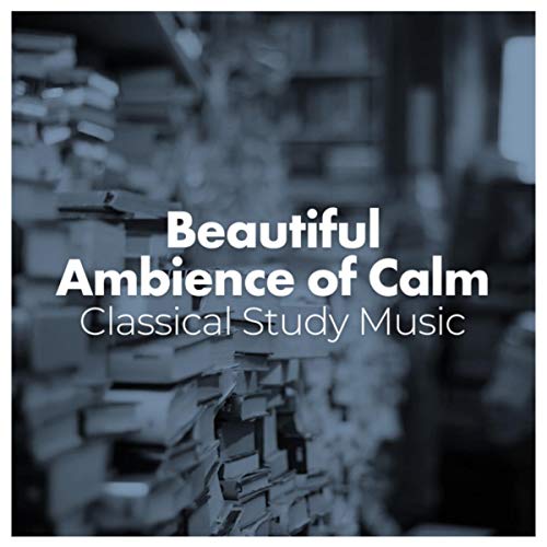 Play Beautiful Ambience of Calm by Classical Study Music on Amazon Music
