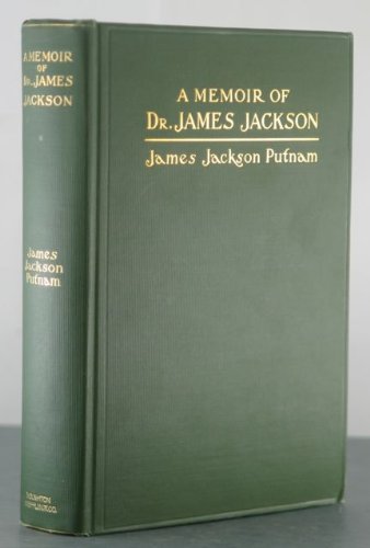 A Memoir of Dr. James Jackson : With Sketches of His Father Hon ...