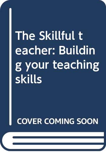The Skillful teacher: Building your teaching skills: Saphier, Jon ...