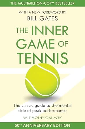 The Inner Game of Tennis: The classic guide to the mental side of peak ...