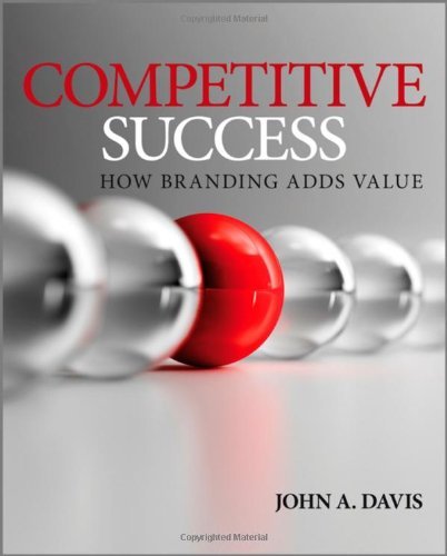 By John Andrew Davis: Competitive Success, How Branding Adds Value ...