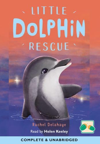Little Dolphin Rescue: Amazon.co.uk: Delahaye, Rachel, Keeley, Helen ...