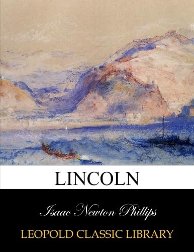 Lincoln: Phillips, Isaac Newton: Amazon.com: Books