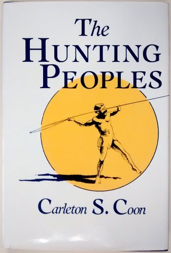 The Hunting Peoples by Carlton S. Coon (1987-03-02): Carleton S. Coon ...