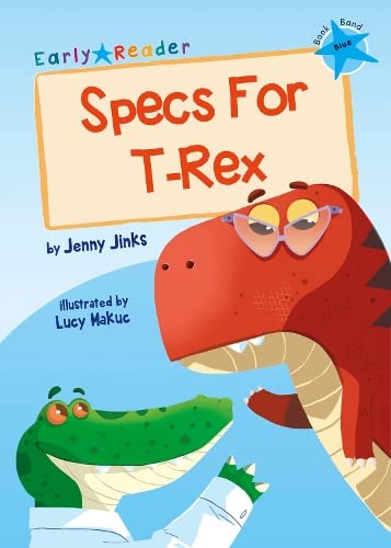 Specs For T-Rex: (Blue Early Reader) : Jinks, Jenny, Lucy Makuc: Amazon ...