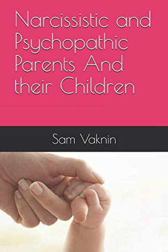 Narcissistic and Psychopathic Parents And their Children: Vaknin, Sam ...