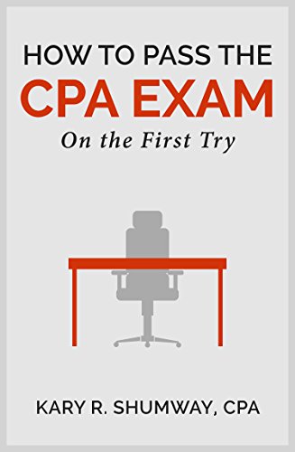 How to Pass the CPA Exam: On the First Try (The Career CPA Book 1 ...
