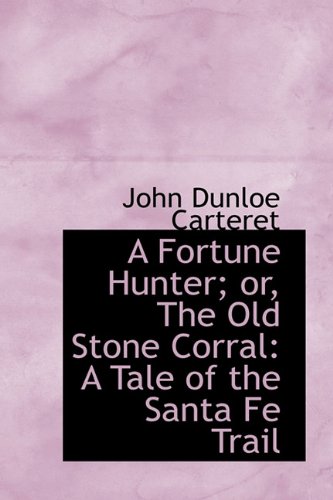 Amazon.co.jp: A Fortune Hunter; Or, the Old Stone Corral: A Tale of the Santa Fe Trail ...