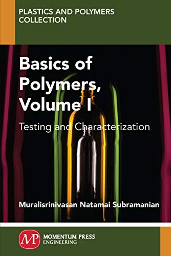 Basics of Polymers, Volume I: Testing and Characterization, Subramanian ...