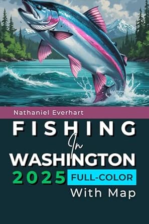 Fishing in Washington 2025 (FULL-COLOR): An Ultimate Guide to Top-Rated ...