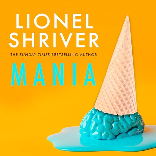 Mania (Audio Download): Lionel Shriver, Abby Craden, The Borough Press ...