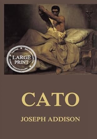 Cato: Large Print Reader's Choice: Addison, Joseph: 9781979753760 ...