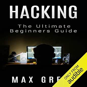 Hacking: The Ultimate Beginners Guide (Audio Download): Max Green, Anna ...