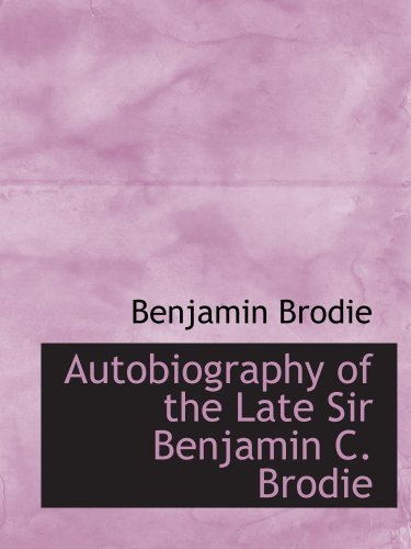Amazon.com: Autobiography of the Late Sir Benjamin C. Brodie ...