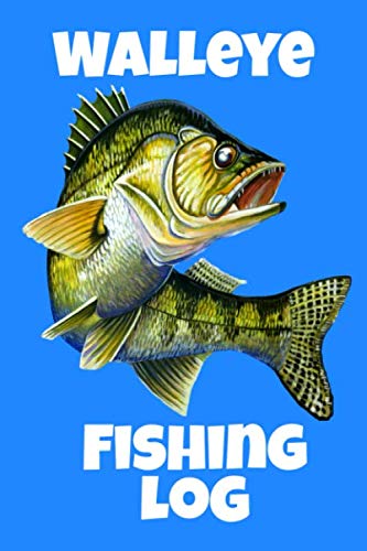 Walleye Fishing Log: 6 X 9, 110 Page Walleye Fishing Log Book To ...